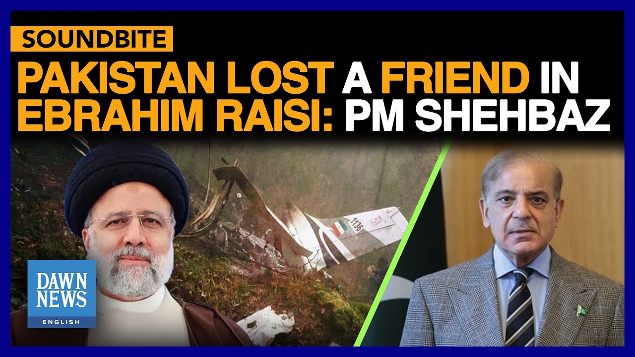 Pakistan Lost A Friend In Ebrahim Raisi: PM Shehbaz | Dawn News English ...