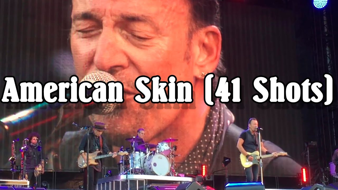 Bruce Springsteen - American Skin (41 Shots), 1st of June, 2016 ...