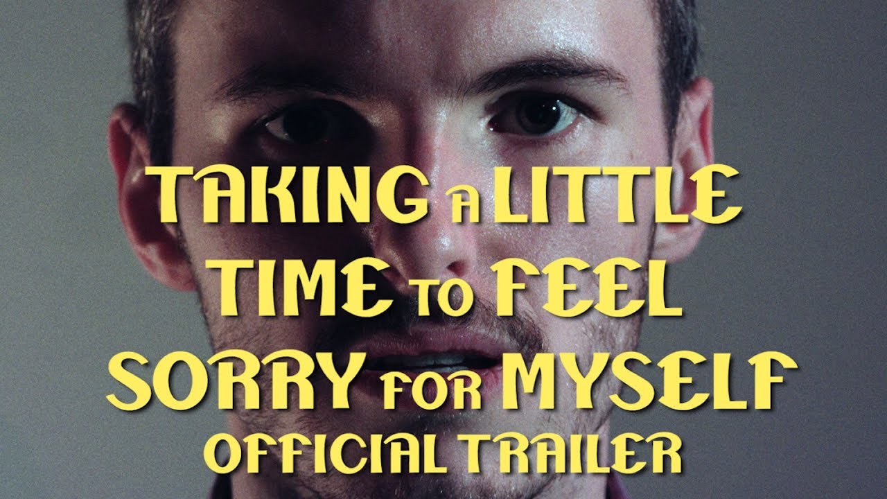 Taking A Little Time To Feel Sorry For Myself Official Trailer YouTube taking-a-little-time-to-feel-sorry-for-myself-official-trailer-youtube
