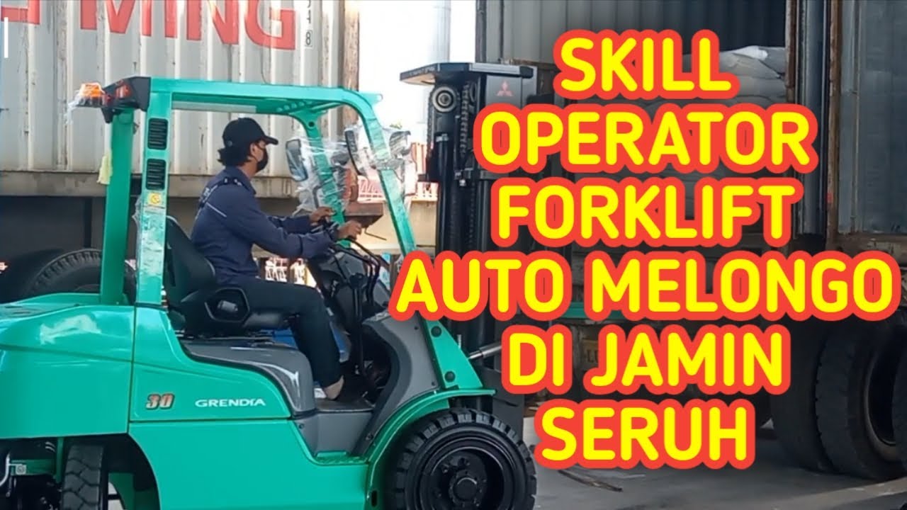 SKILL OPERATOR FORKLIFT | SAAT MUAT BARANG - YouTube