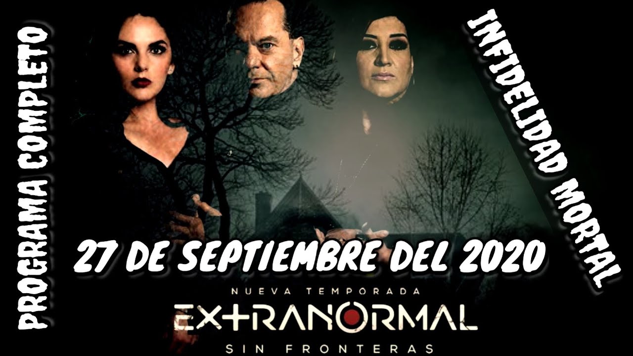 EXTRANORMAL 27 DE SEPTIEMBRE DEL 2020 INFIDELIDAD MORTAL INVESTIGACIÓN ...