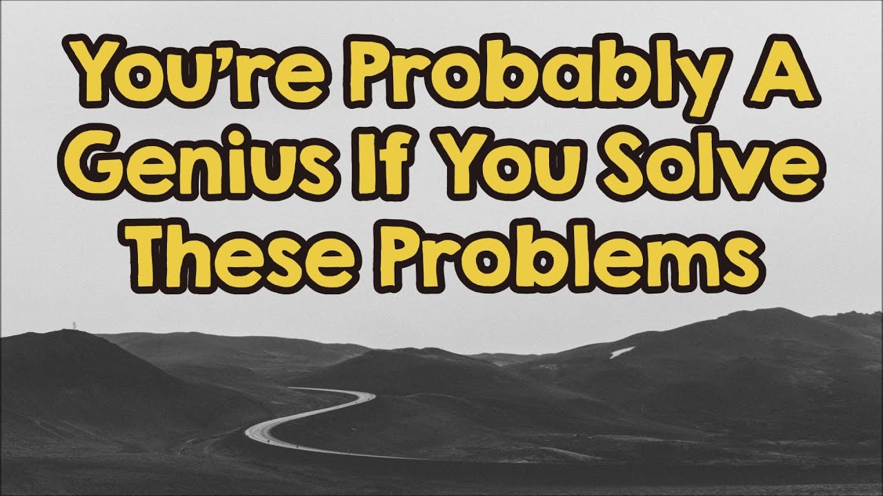 You're Probably A Genius If You Solve These Problems - YouTube