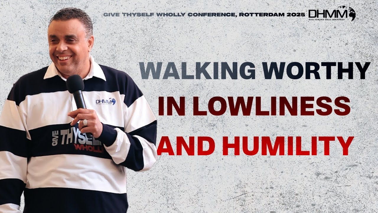WALKING WORTHY IN LOWLINESS & HUMILITY | GTWC ROTTERDAM | DAY 3 SESSION ...