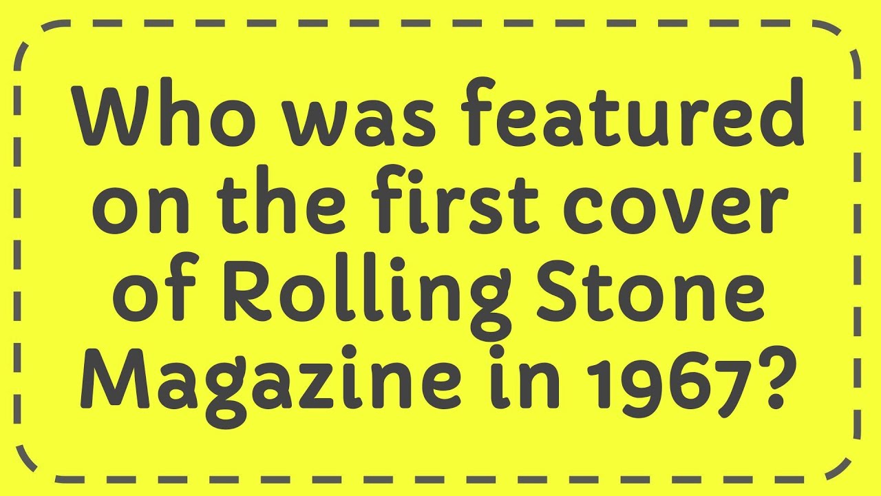 Who was featured on the first cover of Rolling Stone Magazine in 1967 ...
