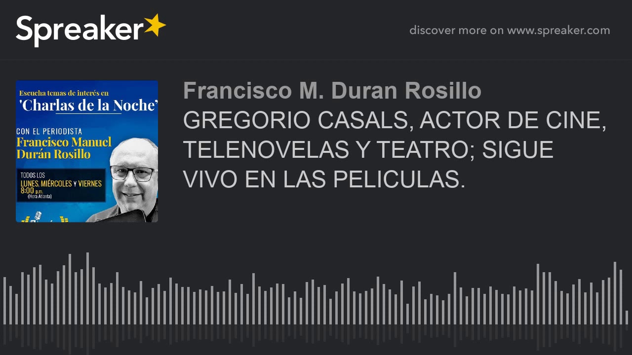 GREGORIO CASALS, ACTOR DE CINE, TELENOVELAS Y TEATRO; SIGUE VIVO EN LAS ...