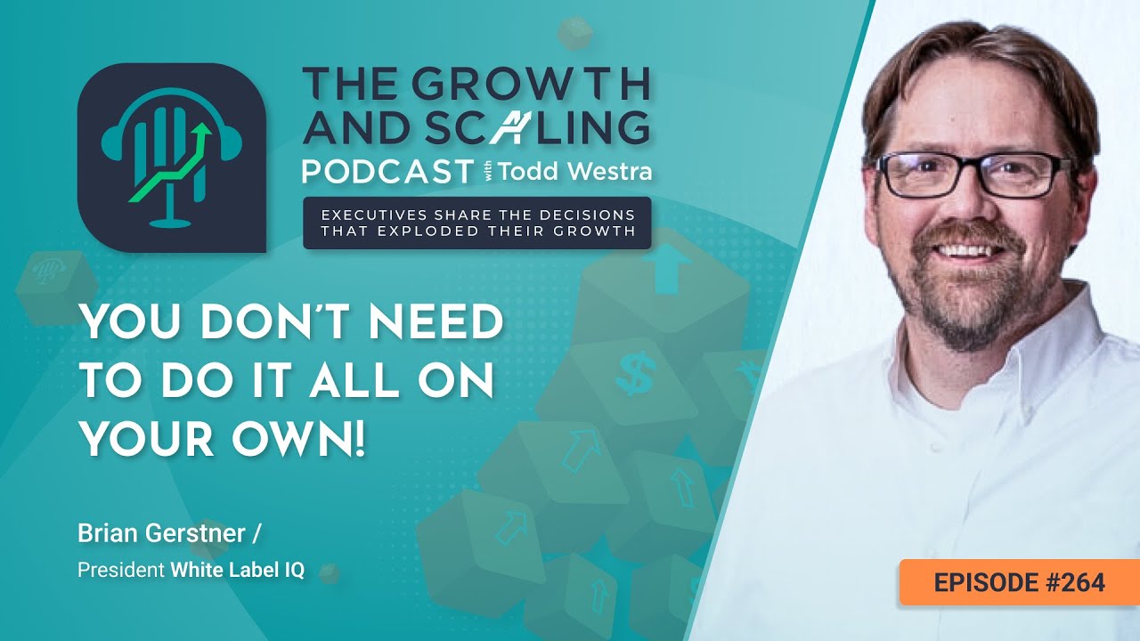 EP 264 You DON'T Need to Do It ALL On Your Own! with Brian Gerstner of ...