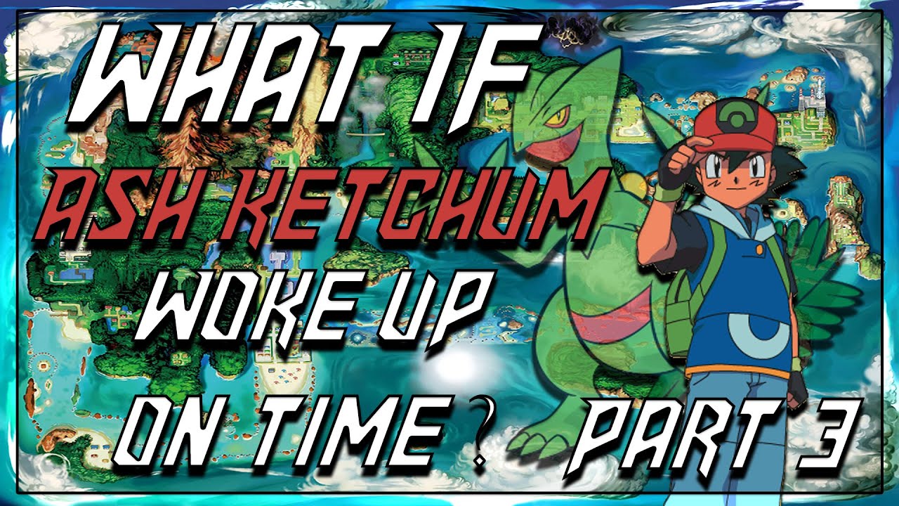 What If Ash woke up on Time Part 3: The Hoenn Saga! - YouTube