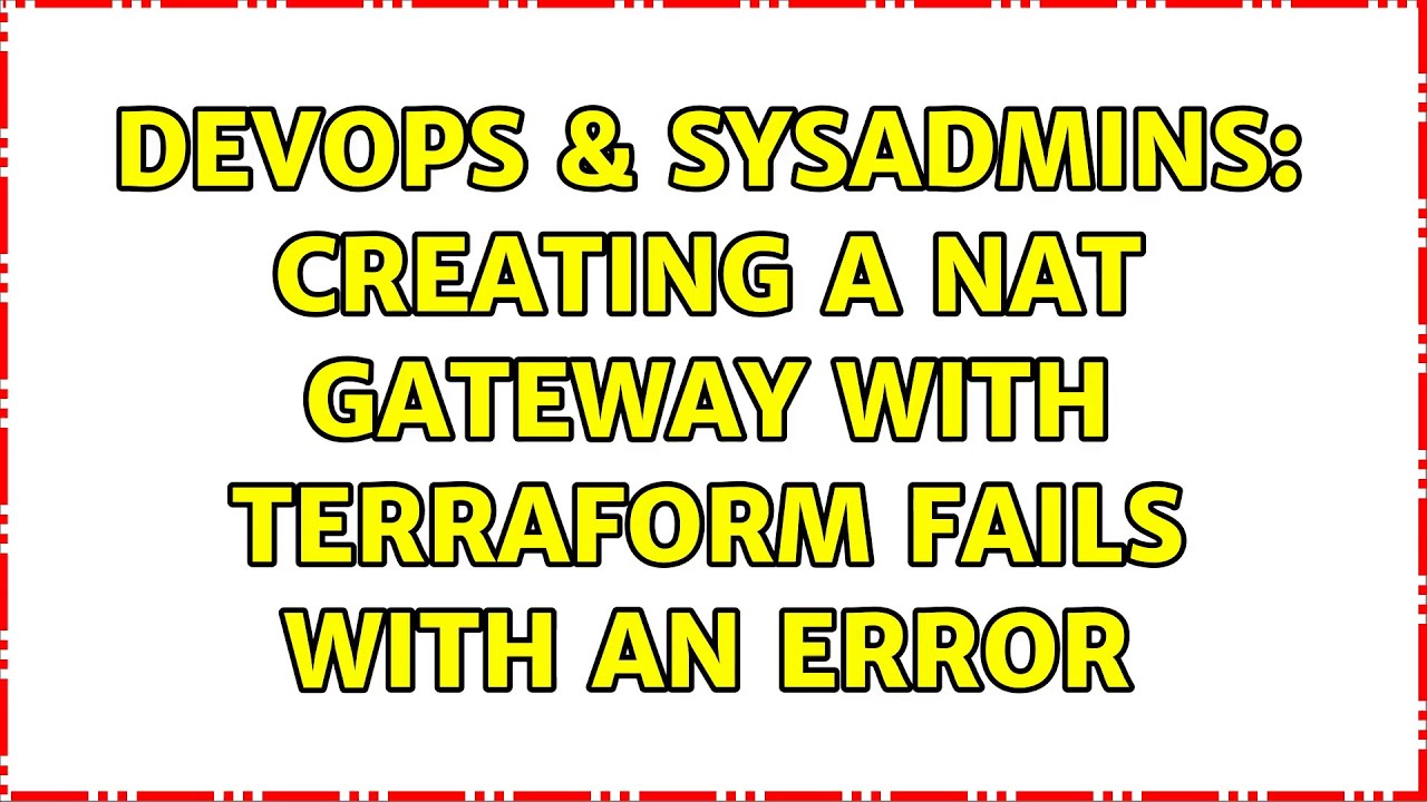 Devops And Sysadmins Creating A Nat Gateway With Terraform Fails With An