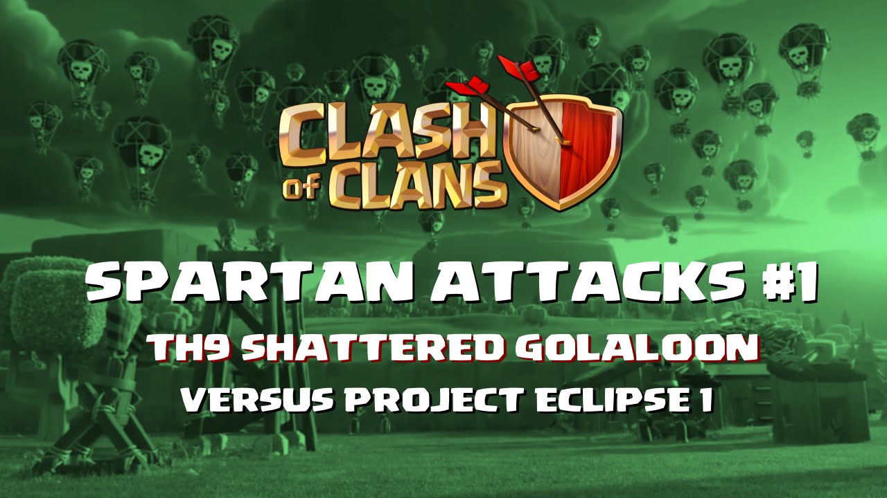 Spartan Attacks 1 - TH9 Shattered GoLaLoon v Internet Project Eclipse ...