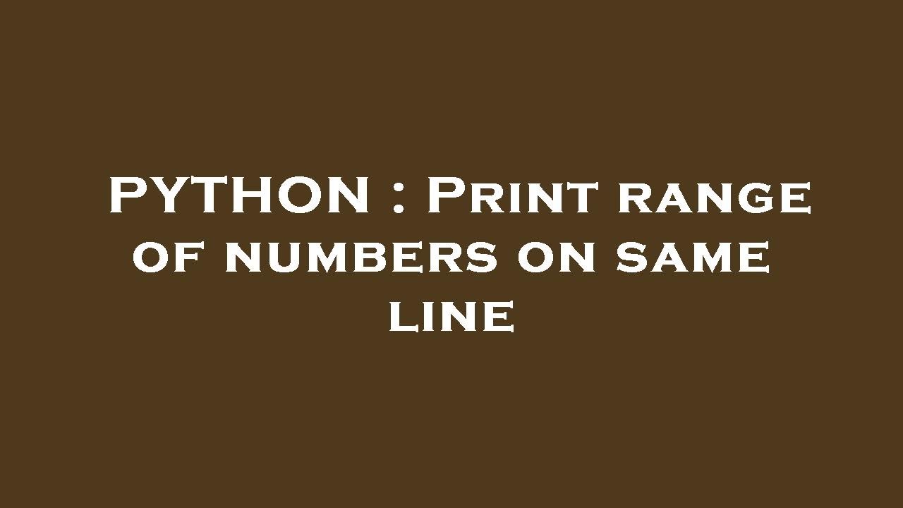 PYTHON Print Range Of Numbers On Same Line YouTube PYTHON Print Range Of Numbers On Same Line YouTube