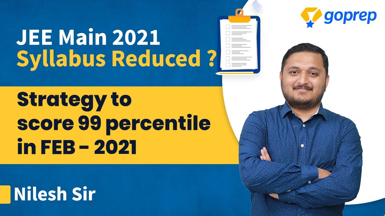 JEE Main 2021 Syllabus Reduced? | Strategy to Score 99%centile in Feb ...