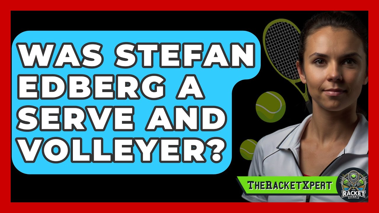 Was Stefan Edberg A Serve And Volleyer? - The Racket Xpert - YouTube