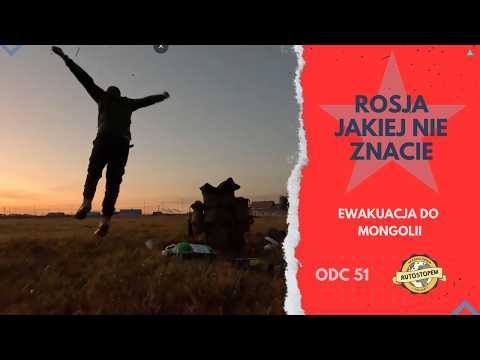Rosja jakiej nie znacie. Ewakuacja do Mongolii (odc.51)
