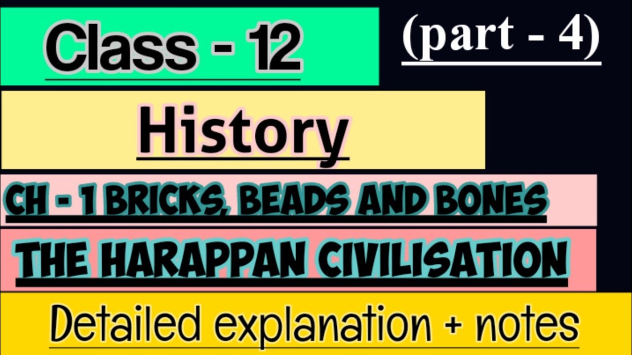 Class - 12 History Ch - 1 Bricks, Beads and Bones The Harappan ...