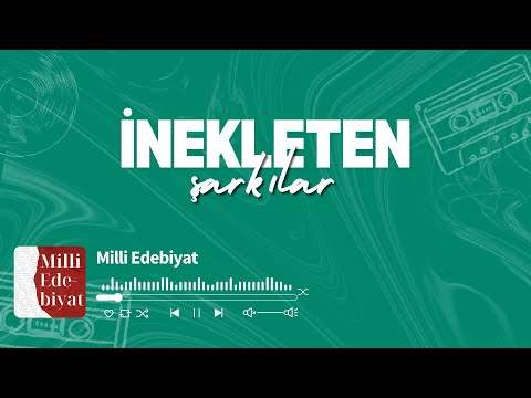 Milli Edebiyat  ● inekleten şarkılar