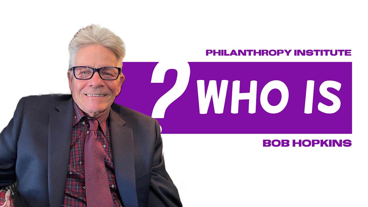 Who is Bob Hopkins? - Philanthropy Institute - YouTube