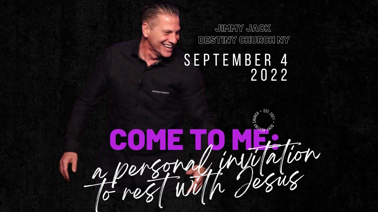 Destiny Church NY I Pastor Jimmy Jack| COME TO ME: A PERSONAL ...