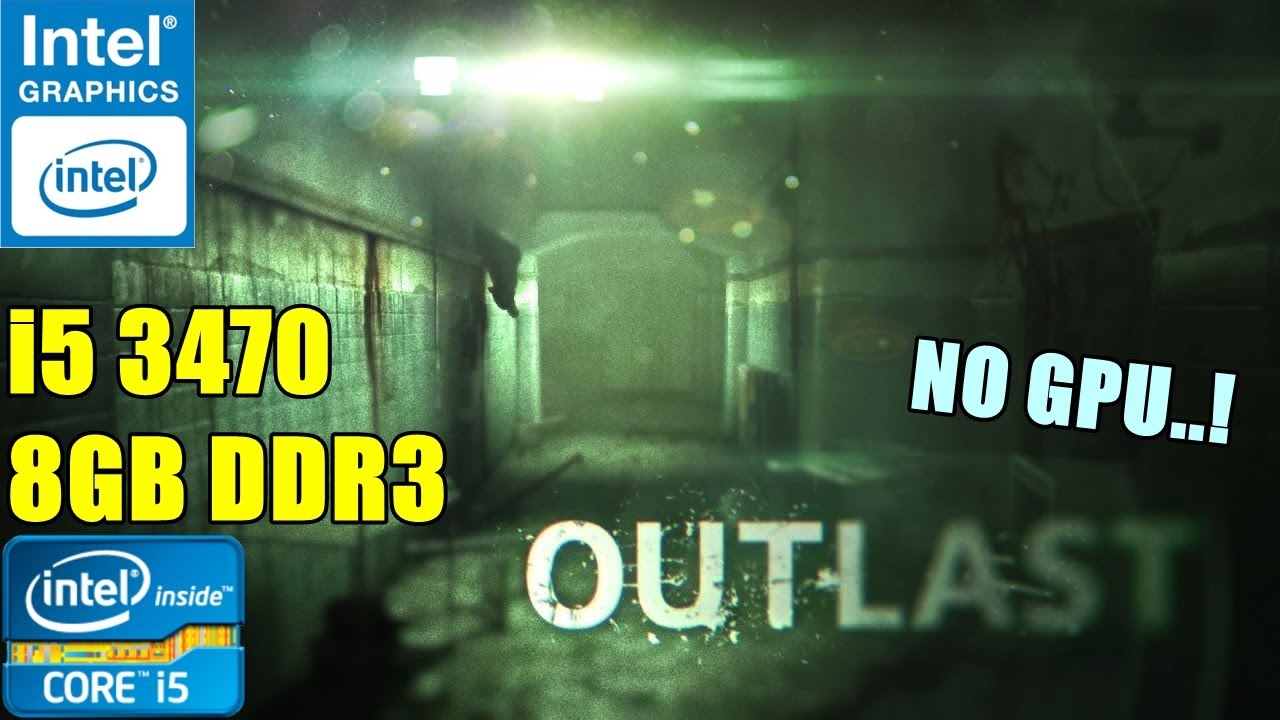 Outlast - On Intel HD 2500 (Core i5 3470) NO GPU - Benchmark Test ...
