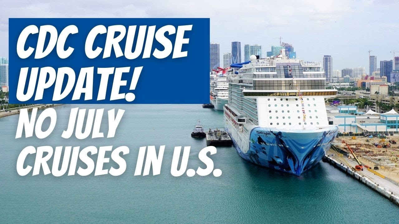 BIG CDC CRUISE UPDATE: SAY GOODBYE TO JULY CRUISES FROM U.S.! - YouTube
