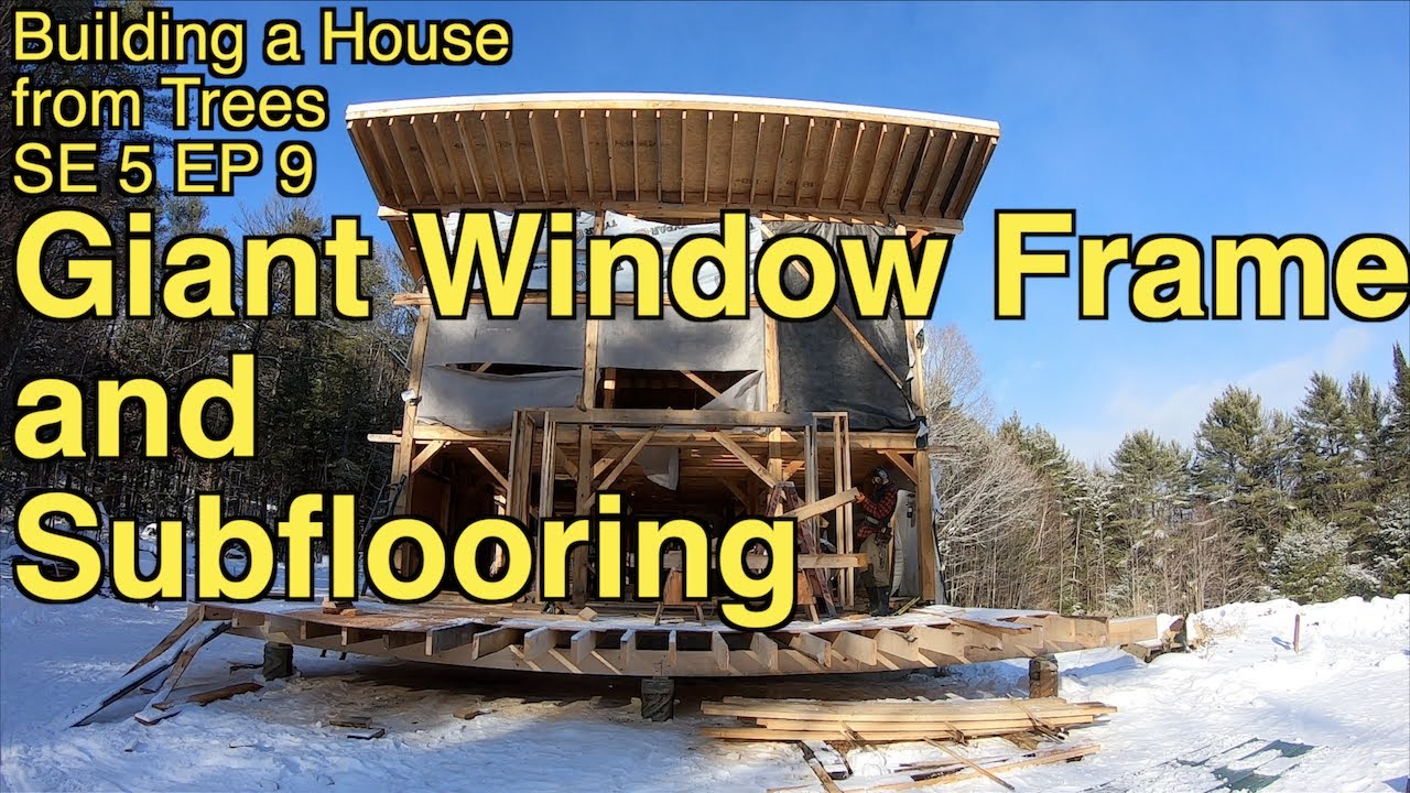 Building a House from Trees SE5 EP9 Framing a Giant Window ...