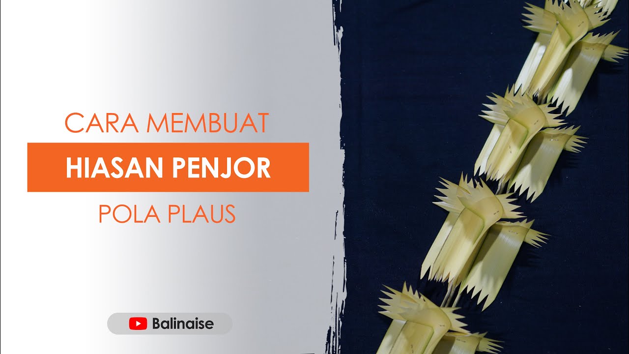 Cara Membuat Payasan (Hiasan) Penjor Pola Plaus Bahan Ambu | Penjor ...