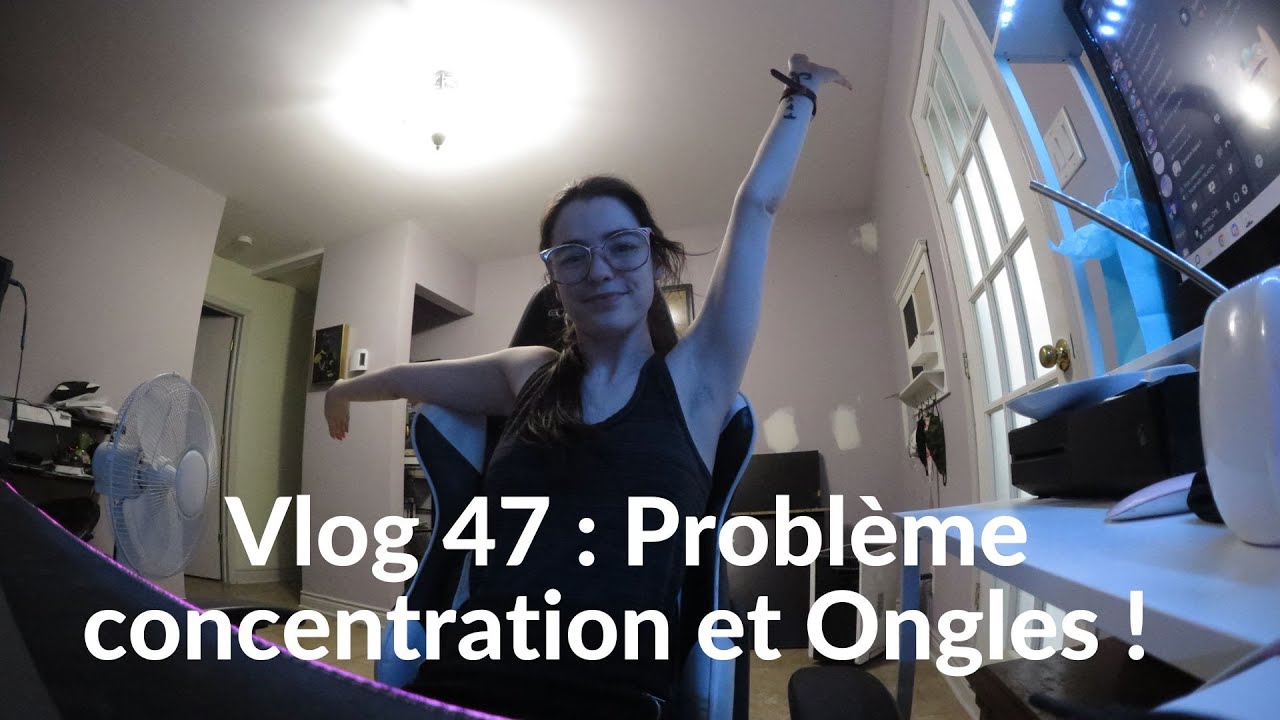 Vlog 47 : Problème Concentration et Ongles ! - YouTube