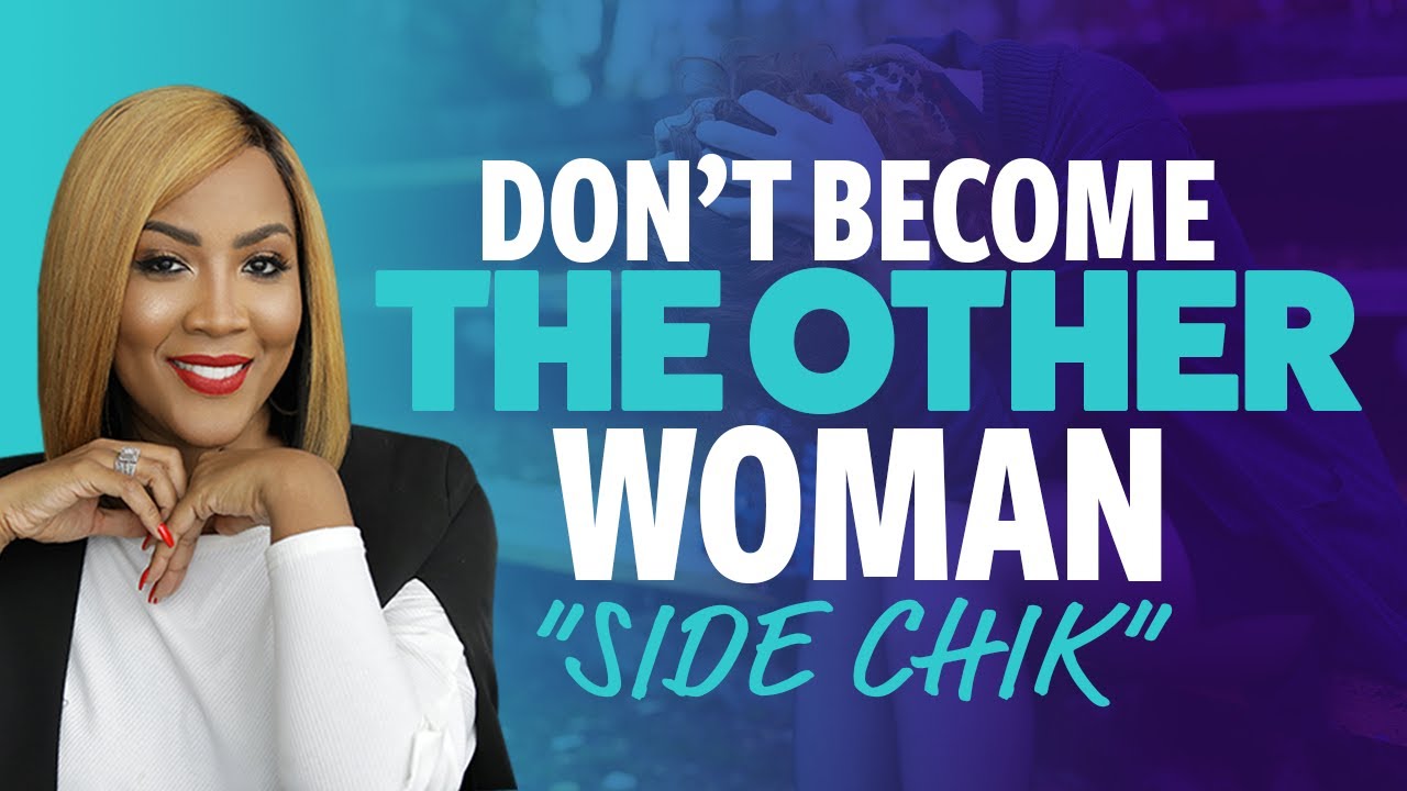 Don’t Become the Other Woman Side Chick | Love Advice - YouTube