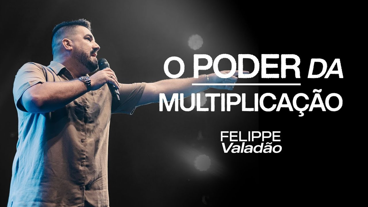 O PODER DA MULTIPLICAÇÃO | FELIPPE VALADÃO - YouTube