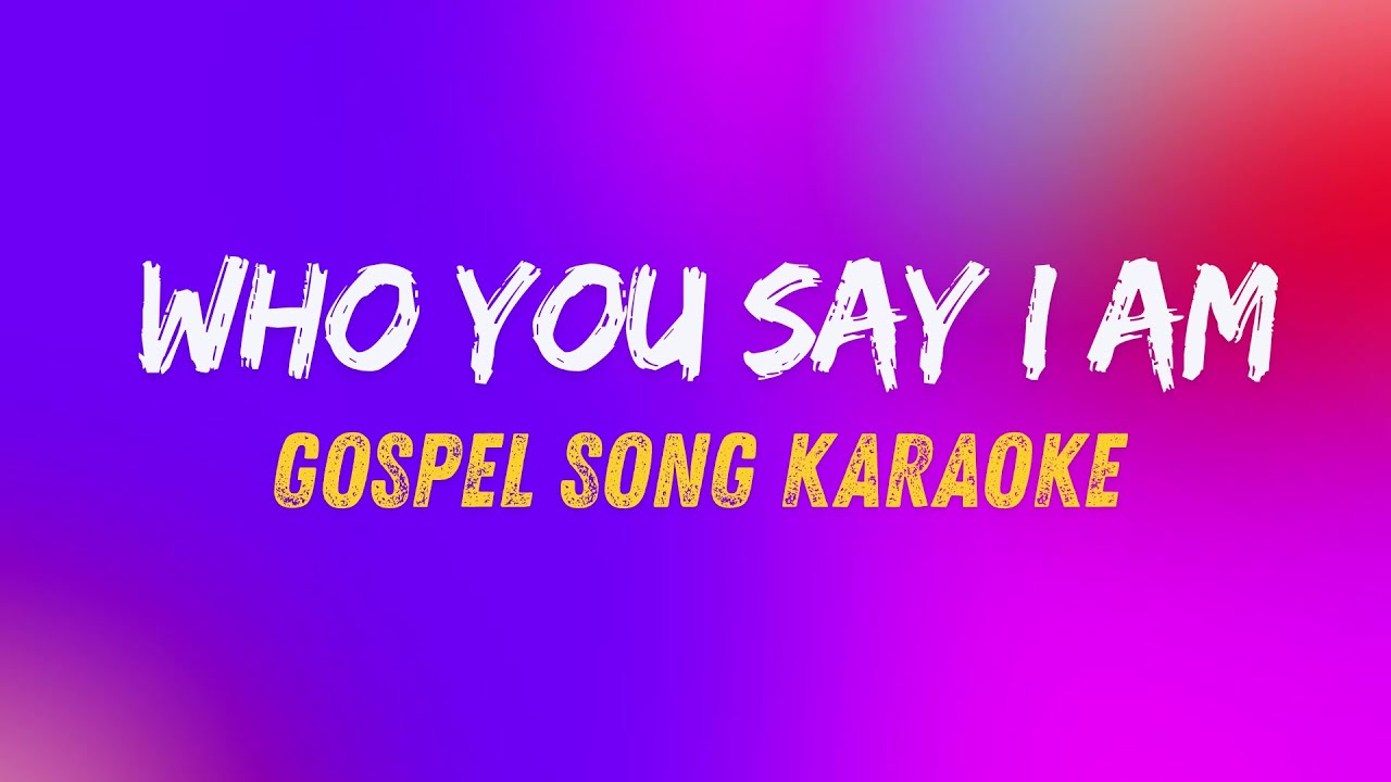 Who You Say I Am Karaoke With Lyrics | Praise and Worship Song - YouTube