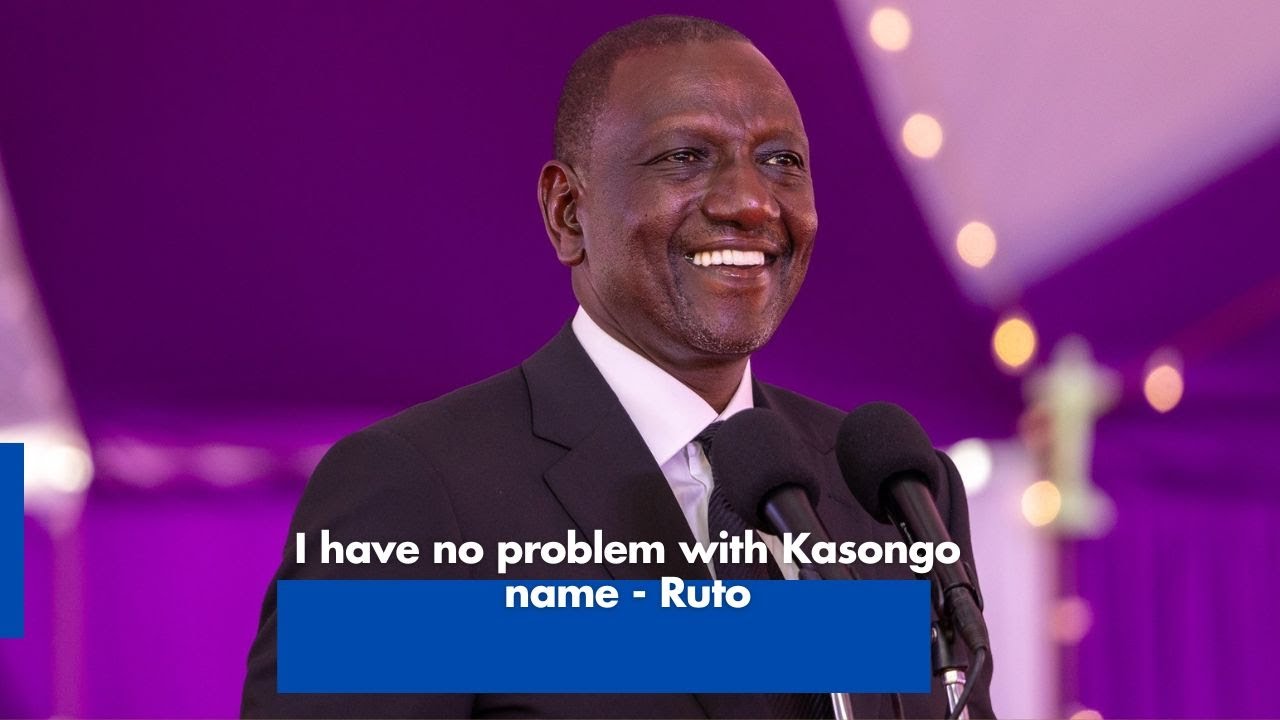 I have no problem with Kasongo name - Ruto - YouTube