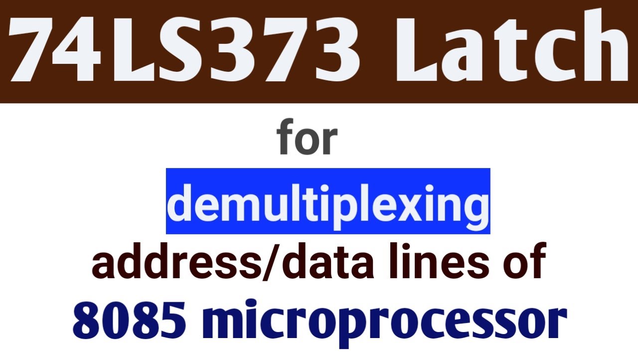 74LS373 Latch for demultiplexing address/data lines of 8085 ...