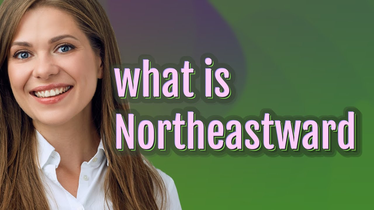 Northeastward | meaning of Northeastward - YouTube