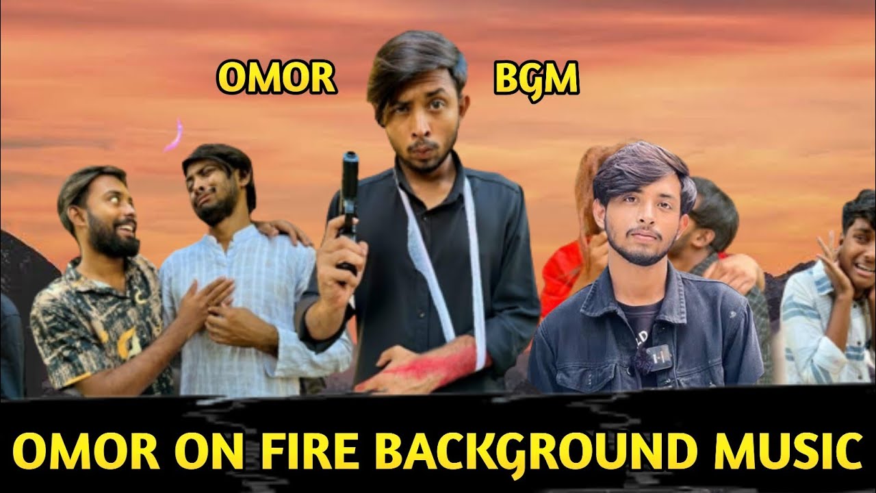 Omor on fire background music | It's Omor bgm | It's Omor ...