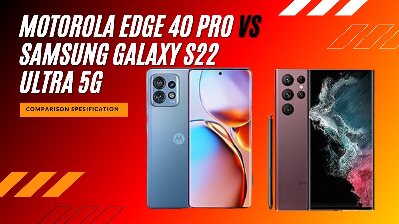 Motorola Edge 40 Pro vs Samsung Galaxy S22 Ultra 5G FULL COMPARISON ...