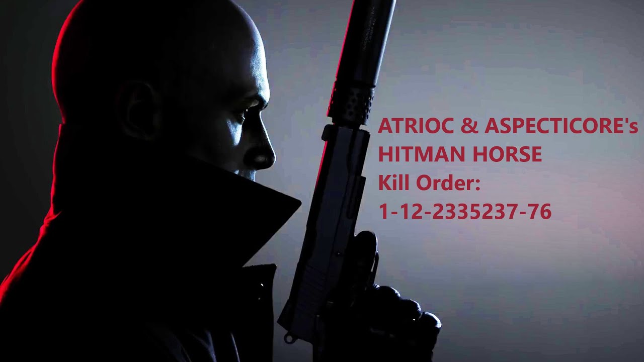 WORLD RECORD!!! ATRIOC & ASPECTICORS HITMAN HORSE Kill Order: 1-12 ...