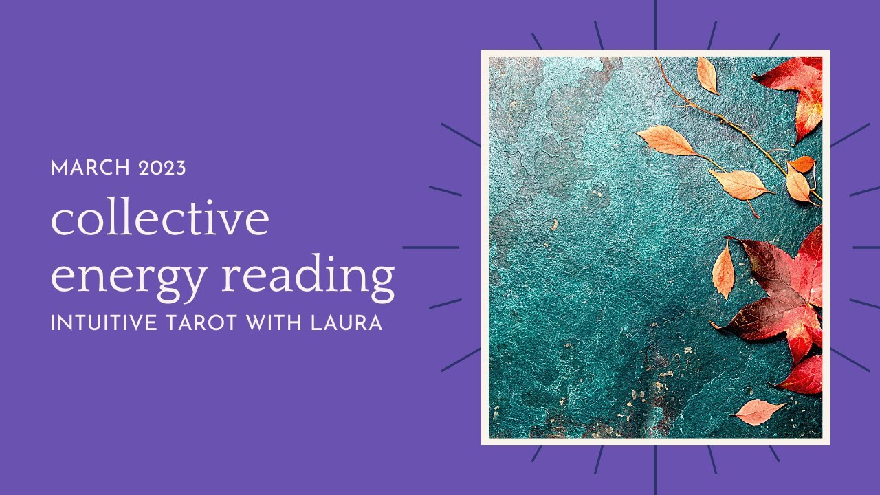 | Collective Energy Reading for March, 2023 | Intuitive Tarot with ...