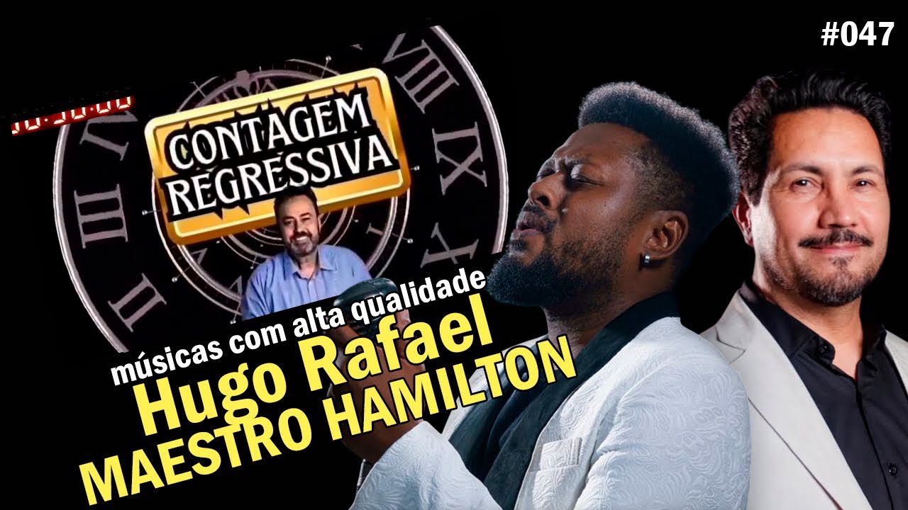 HUGO RAFAEL E MAESTRO HAMILTON-CONTAGEM REGRESSIVA #047 - YouTube