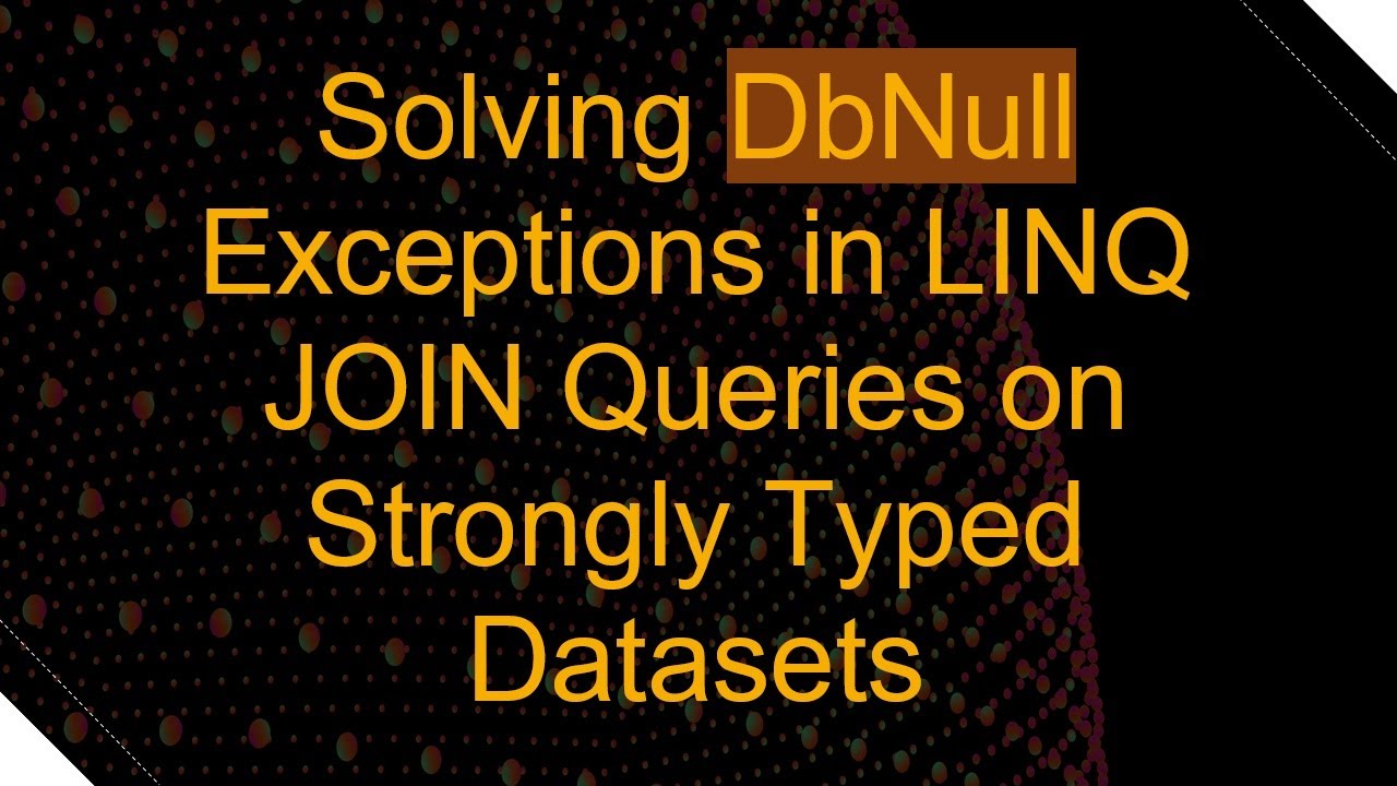 Solving DbNull Exceptions in LINQ JOIN Queries on Strongly Typed Datasets - YouTube