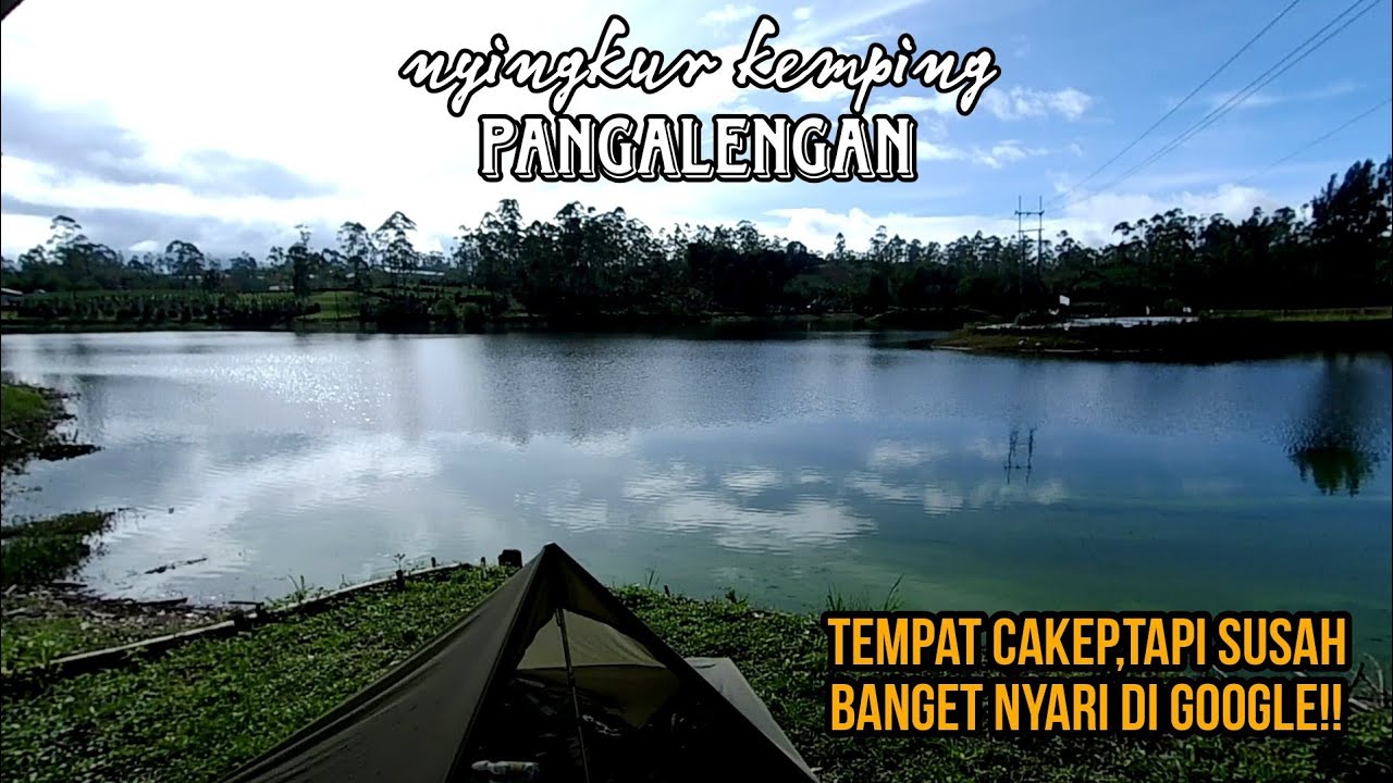 CAMPING HUJAN DERAS • NYINGKUR KEMPING PANGALENGAN • CAMPING DI PINGGIR DANAU SITU CILEUNCA ...