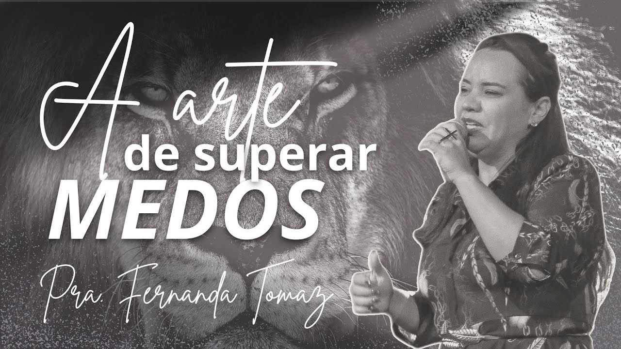 A Arte de Superar Medos | Pregação Pra. Fernanda Tomaz - YouTube