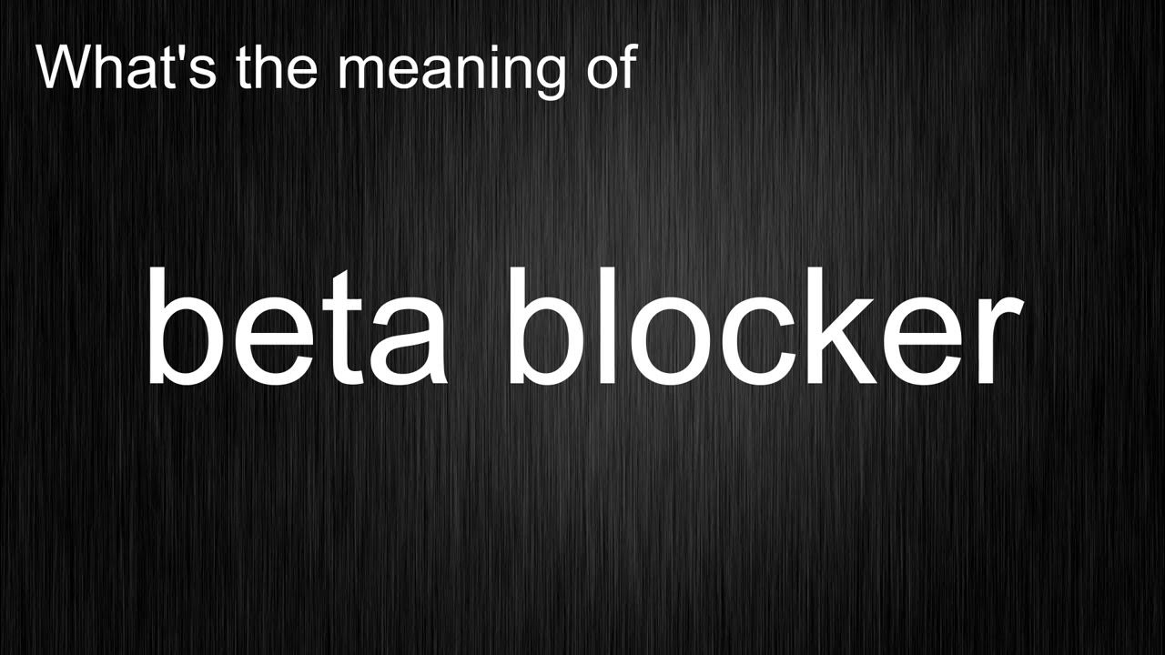 What s The Meaning Of beta Blocker How To Pronounce Beta Blocker YouTube what-s-the-meaning-of-beta-blocker-how-to-pronounce-beta-blocker-youtube