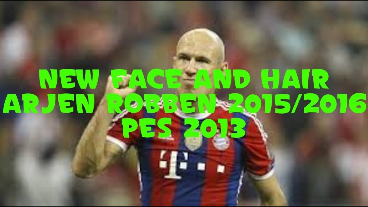 NEW FACE AND HAIR ARJEN ROBBEN 2015/2016 | PES 2013 - YouTube