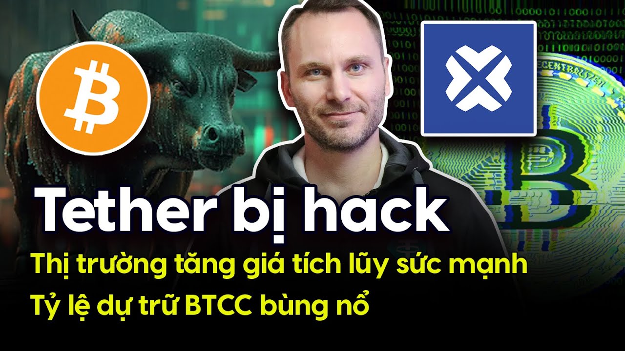 Tether bị hack; Thị trường tăng giá tích lũy sức mạnh; Tỷ lệ dự trữ ...