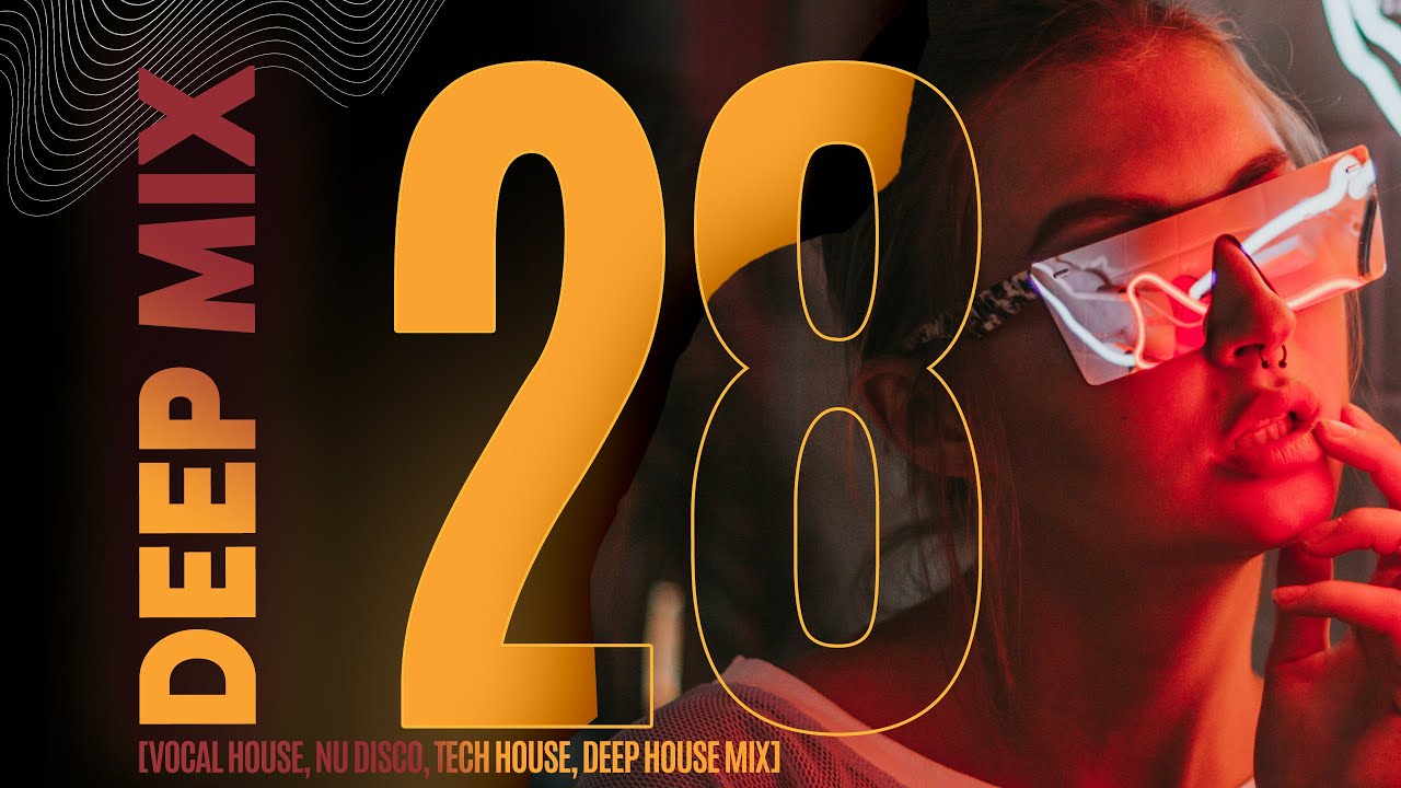 AMOR - DEEP MIX 28 [Vocal House, Nu Disco, Chillout, Deep House Mix ...