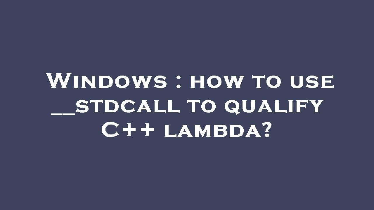 Windows How To Use Stdcall To Qualify C Lambda Youtube