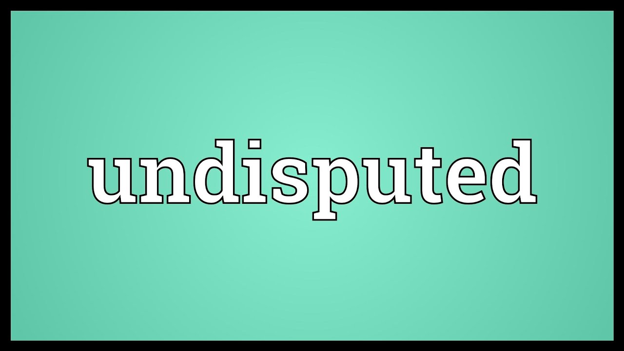 Undisputed Meaning - YouTube