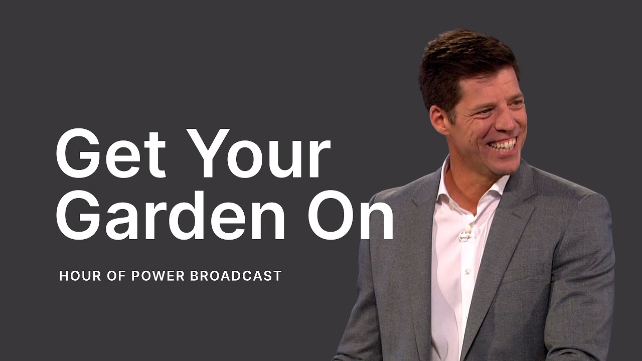 Get Your Garden On - Hour of Power with Bobby Schuller - YouTube