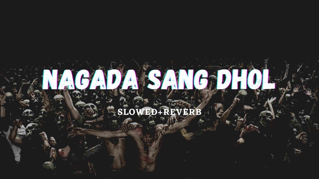 Nagada Sang Dhol (Slowed Reverb) | Violent Song - 1 | Rigs | - YouTube ...