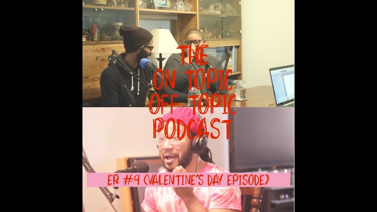 The On Topic, Off Topic Podcast Ep. #9 (Valentine's Day Special) - YouTube