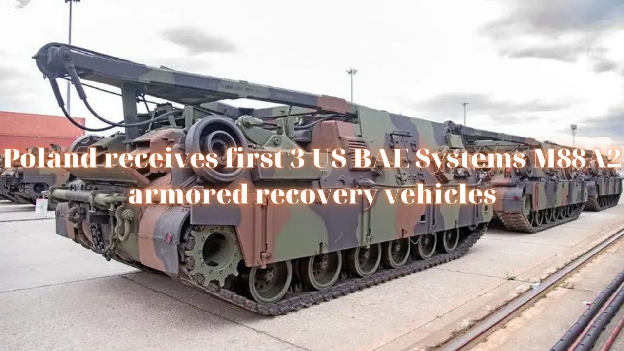 Poland receives first 3 US BAE Systems M88A2 armored recovery vehicles ...